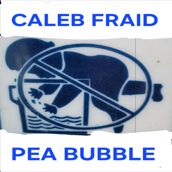 Pea Bubble | Caleb Fraid