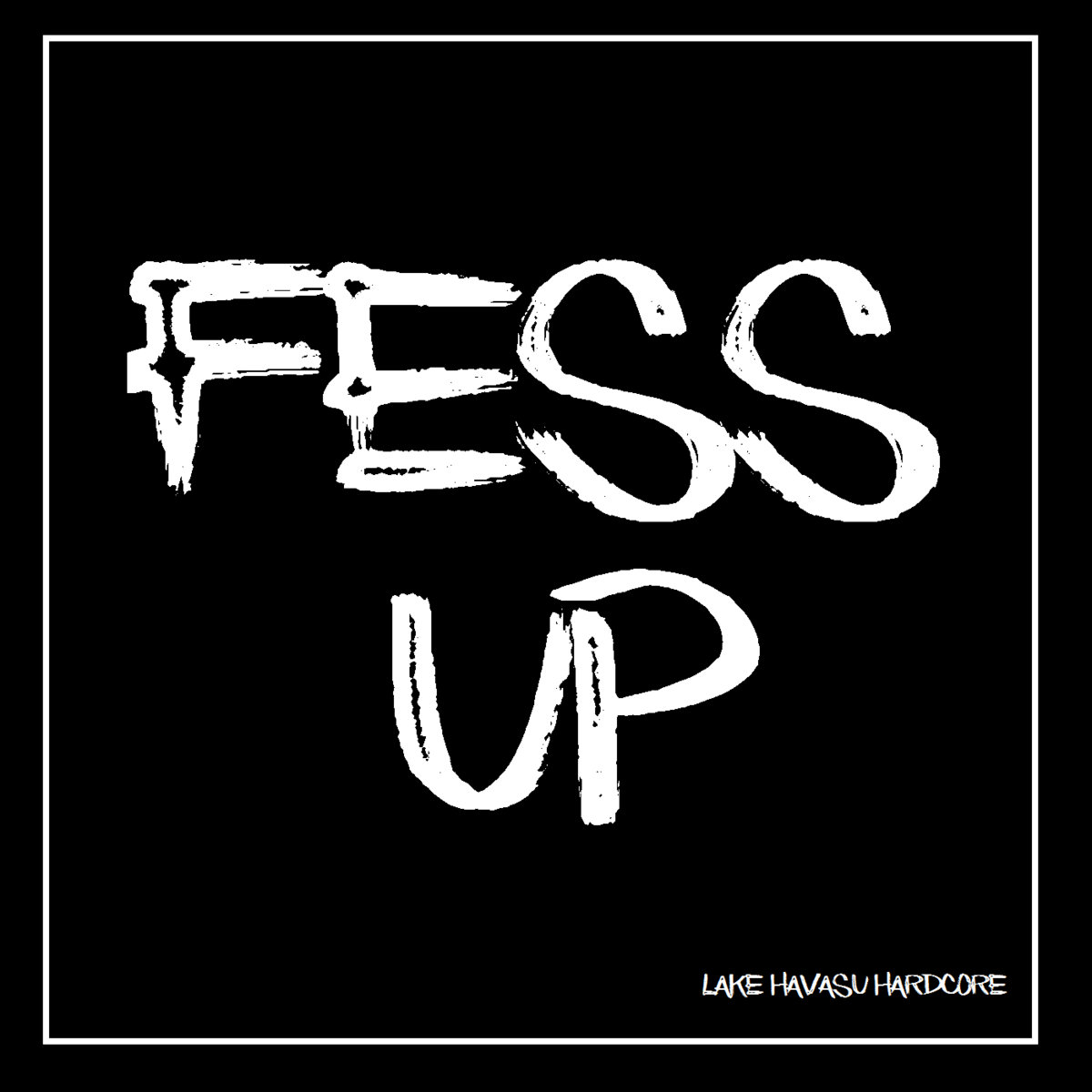 Lake Havasu Hardcore | FESS UP