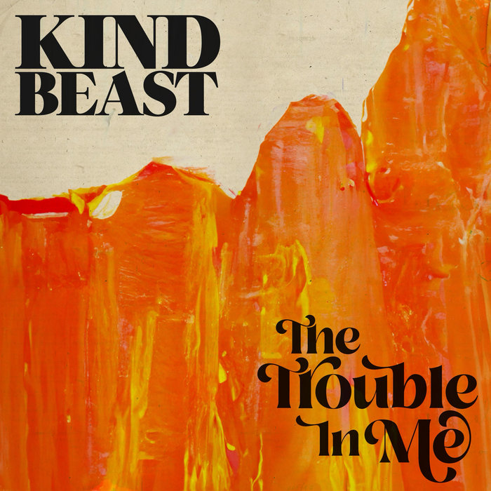 The Trouble In Me | KIND BEAST
