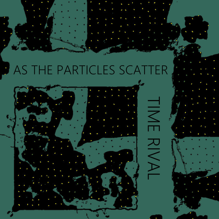 As the Particles Scatter | Time Rival