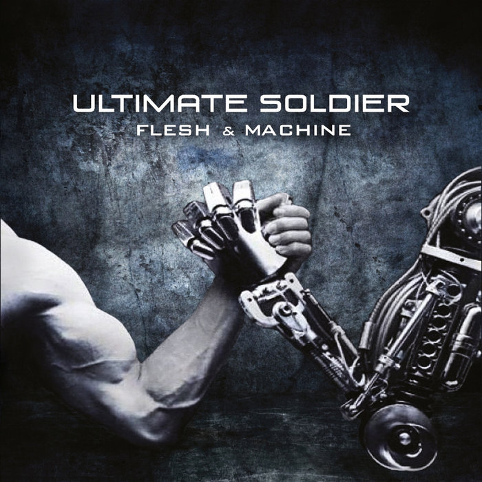 Flesh & Machine | Ultimate Soldier
