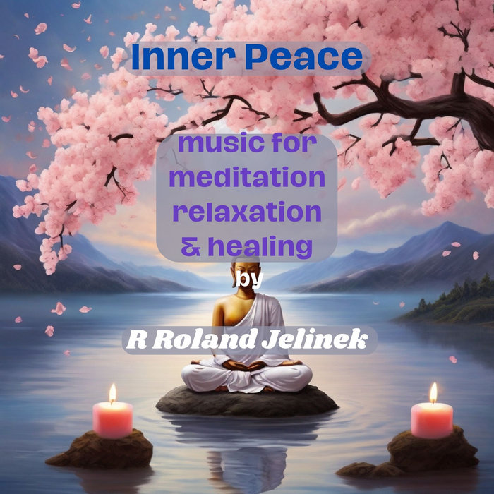 Inner Peace- Music for Meditation, Relaxation & Healing | R. Roland Jelinek