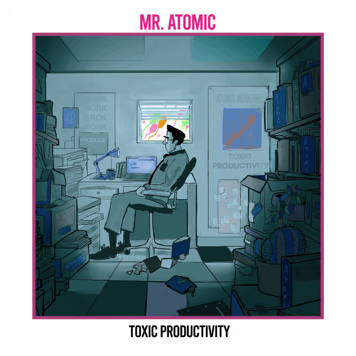 Toxic Productivity | Mr. Atomic