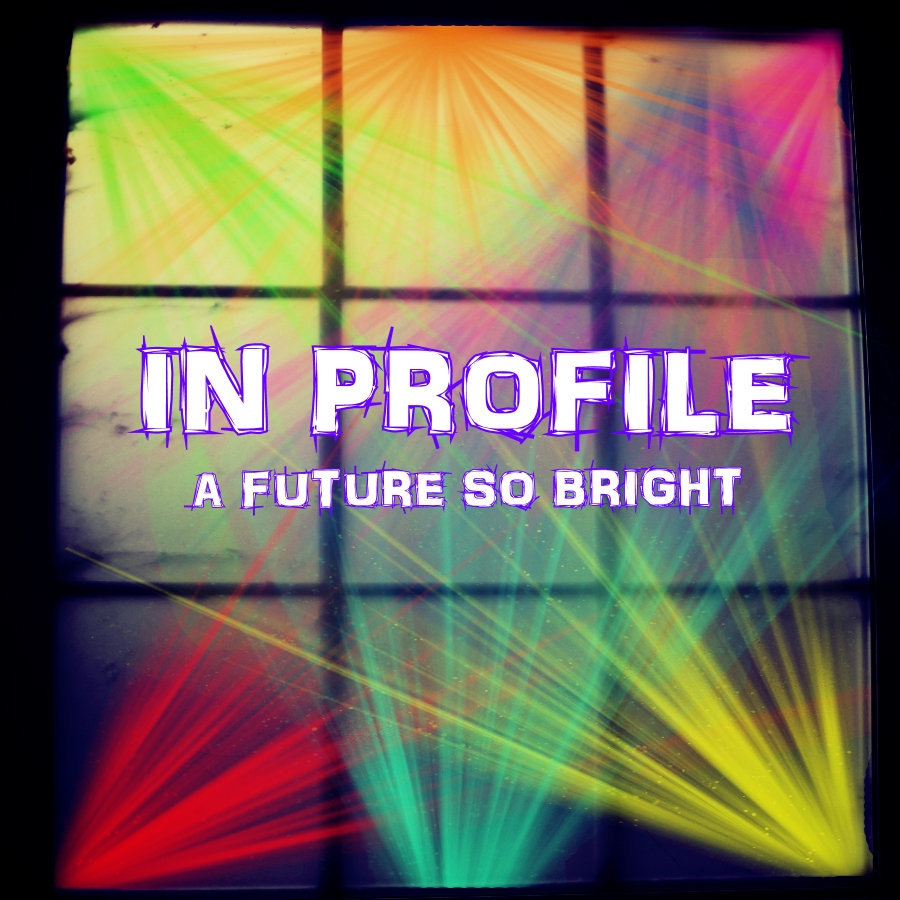 A Future So Bright | In Profile