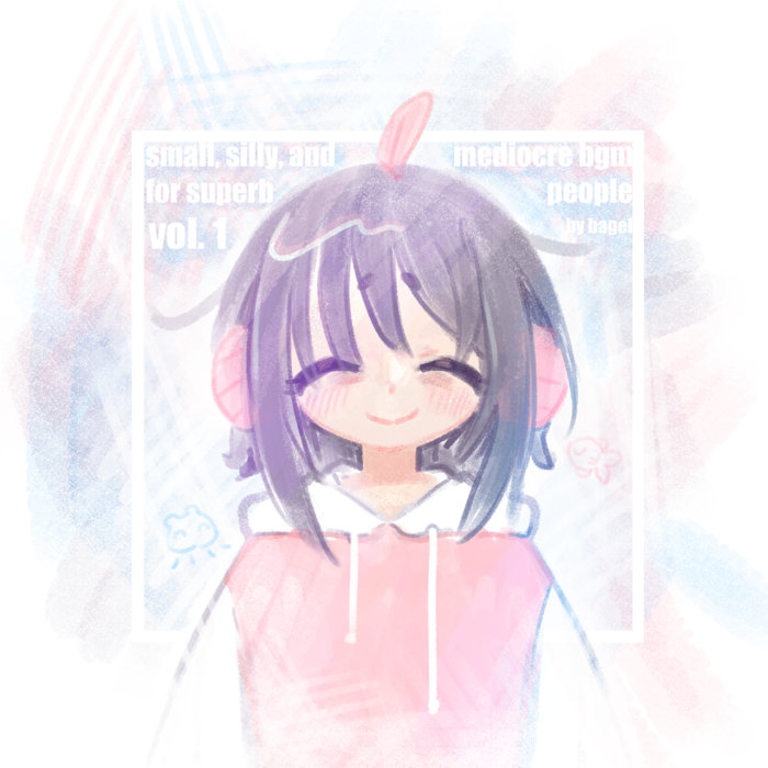 small, silly, & mediocre bgm for superb people vol.1 | bagel