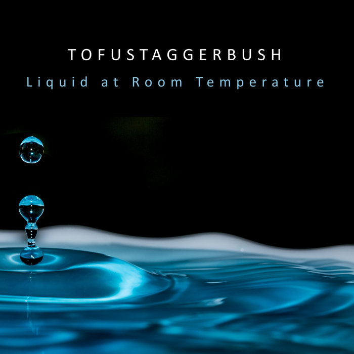 Liquid at Room Temperature | Tofustaggerbush