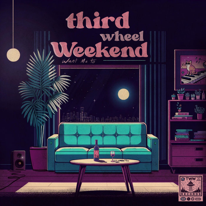 Want Me To | Third Wheel Weekend