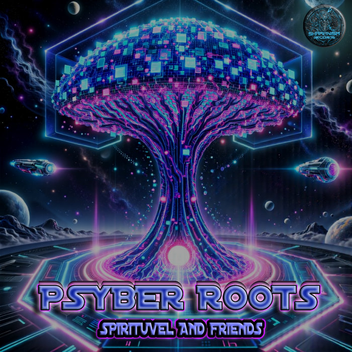 Psyber Roots | Spirituvel and Friends | Shamanism Records