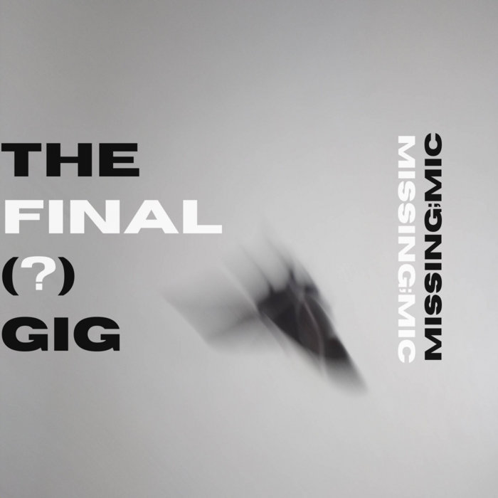 The Final (?) Gig | Missing;Mic