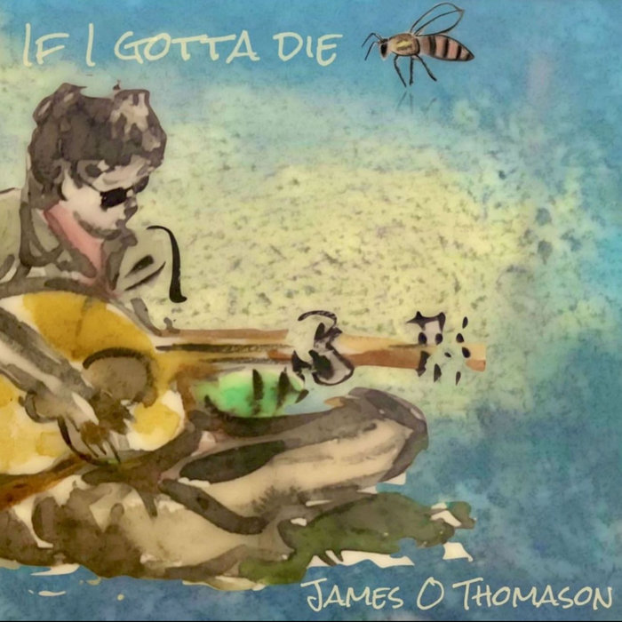 If I gotta die | James O Thomason