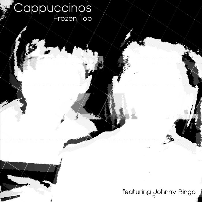 The Cappuccinos - Frozen Too, featuring Johnny Bingo (aNr98) | The Cappuccinos | arrhythNia