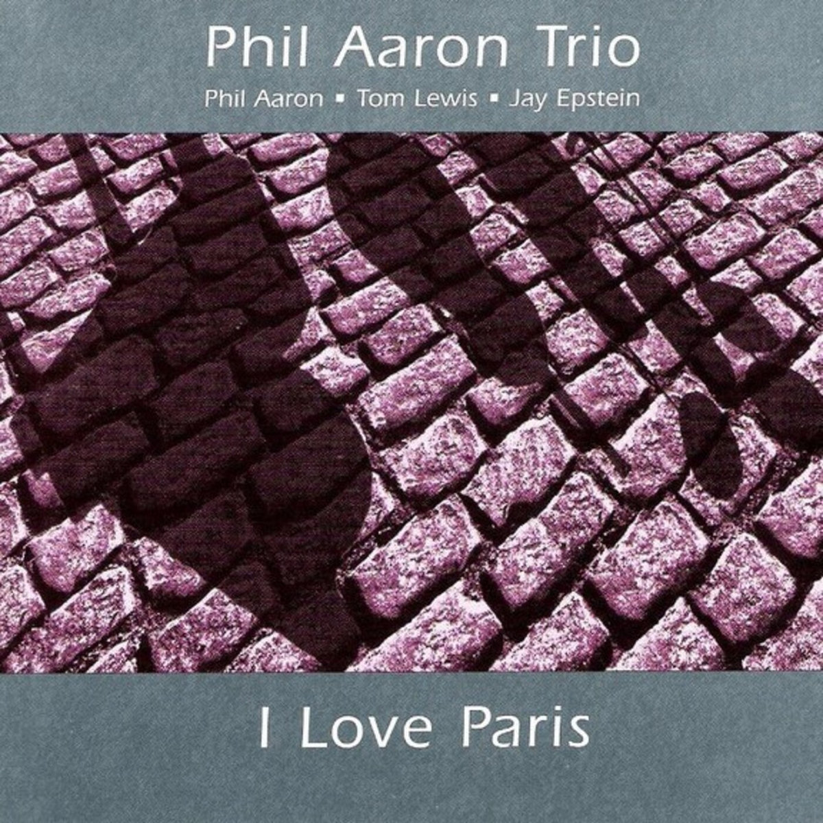 Phil Aaron Trio - I Love Paris | Phil Aaron, Tom Lewis, Jay Epstein ...