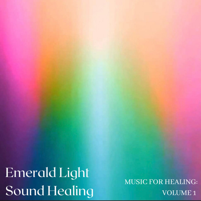 Music For Healing: Volume 1 | Emerald Light Sound Healing