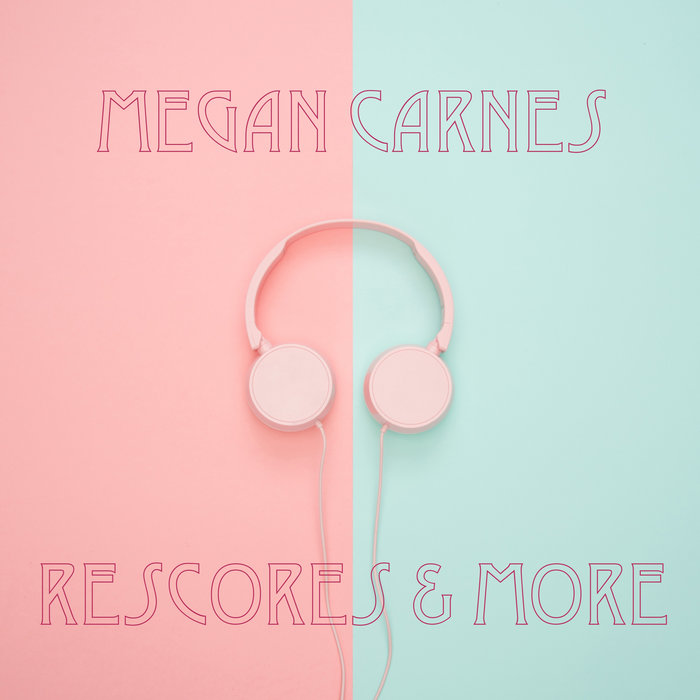 Rescores & More | Megan Carnes
