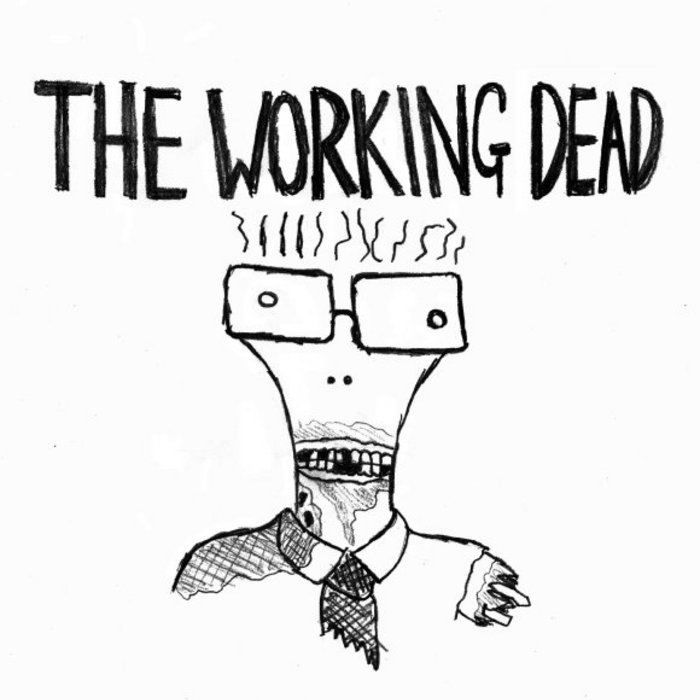 The Working Dead | The Working Dead