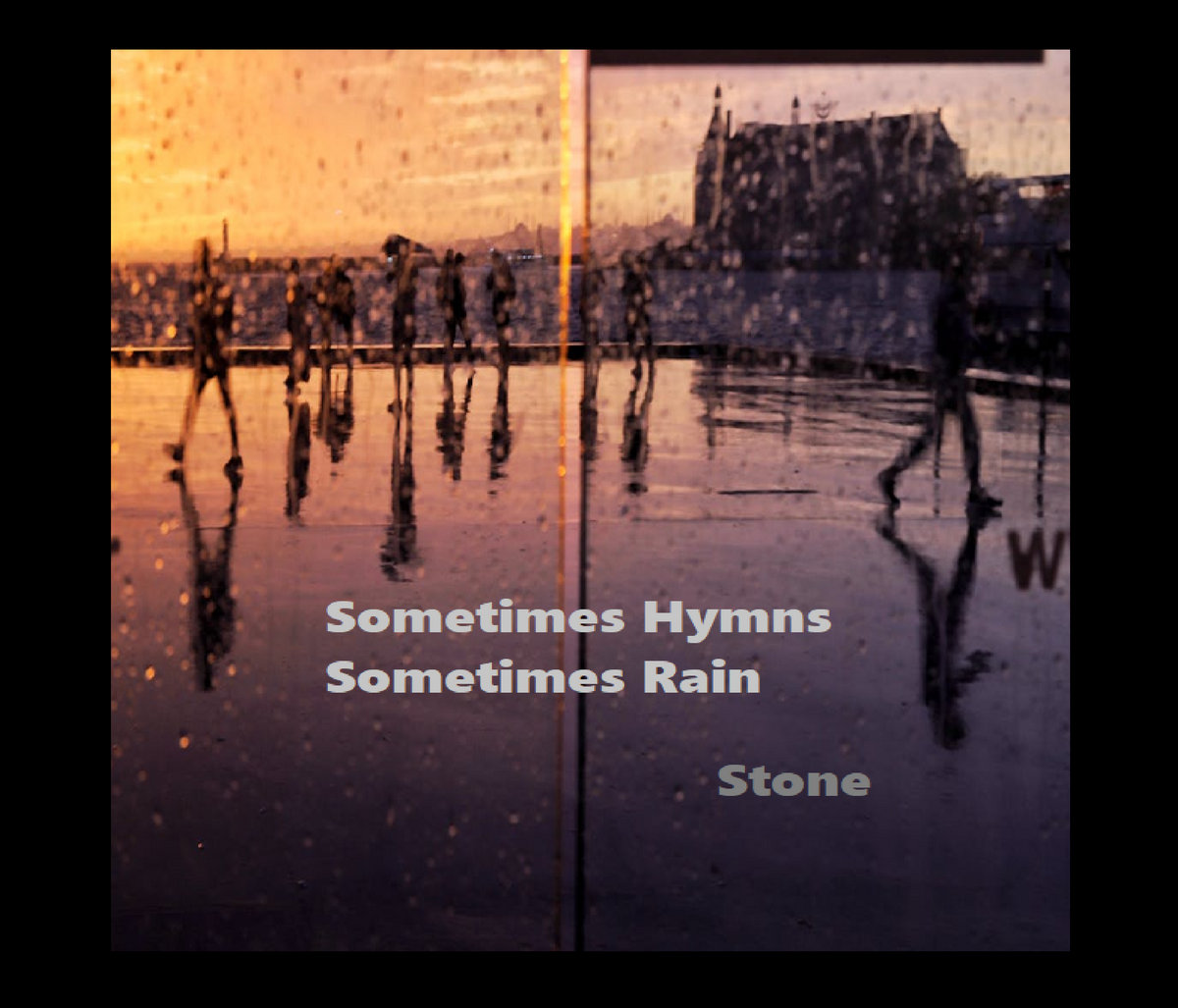 Sometimes Hymns Sometimes Rain | Stone | Stone's Sonic Journal