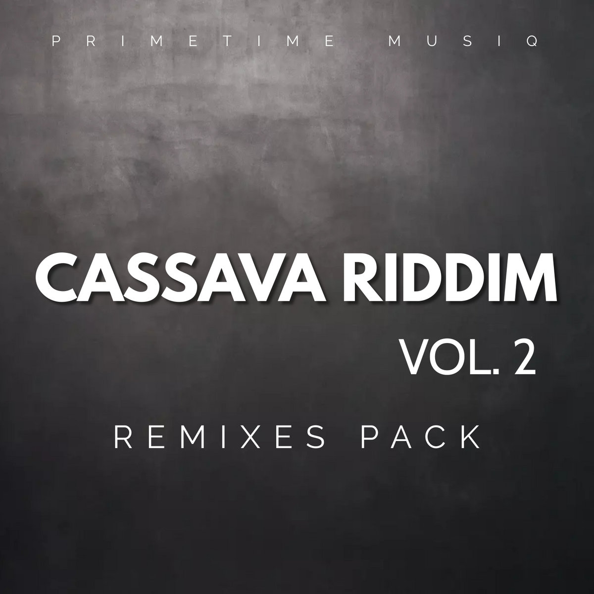 CASSAVA RIDDIM REMIXES PACK VOL. 2 | PRIMETIME MUSIQ