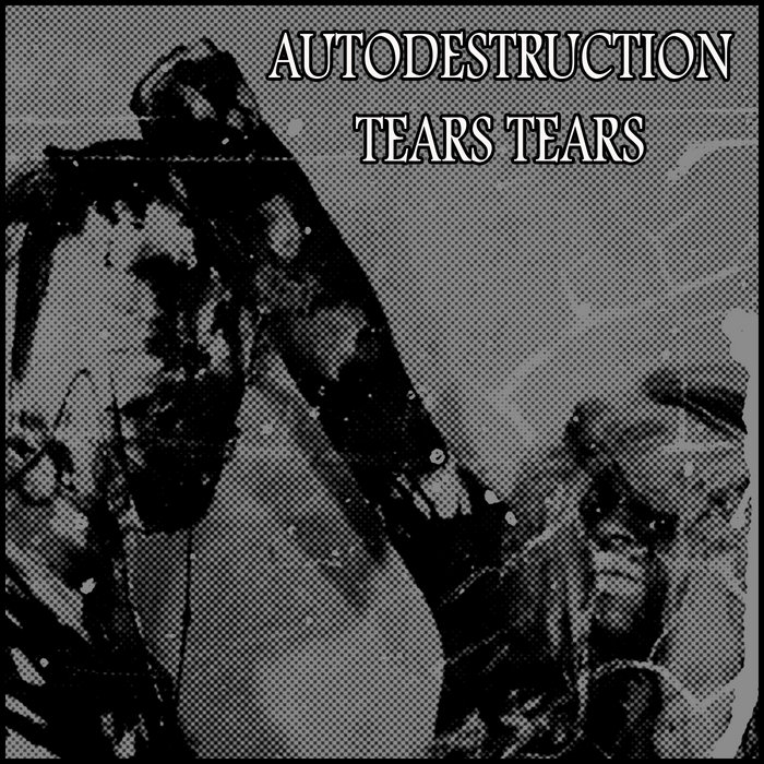 Tears Tears | Autodestruction | E.S.O.D. Productions