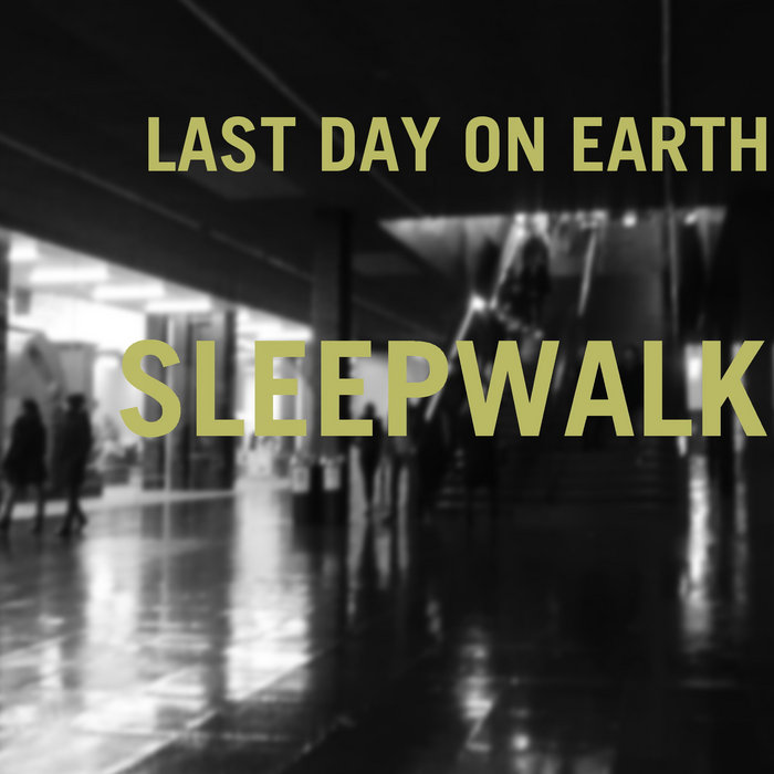 Sleepwalk | Last Day on Earth