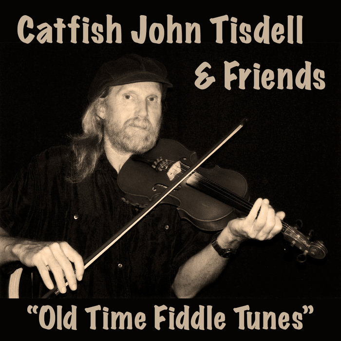 Old Time Fiddle Tunes | Catfish John Tisdell