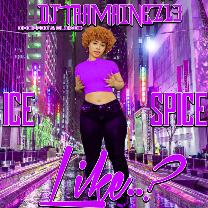 Like ? (Chopped & Slowed) | DJ Tramaine713 x Ice Spice | DJ Tramaine713
