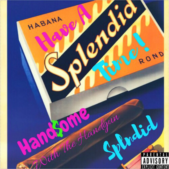 Have A Splendid Time! | Hand$ome With The Handgun