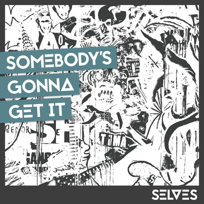 Somebody's Gonna Get It - Single | Selves