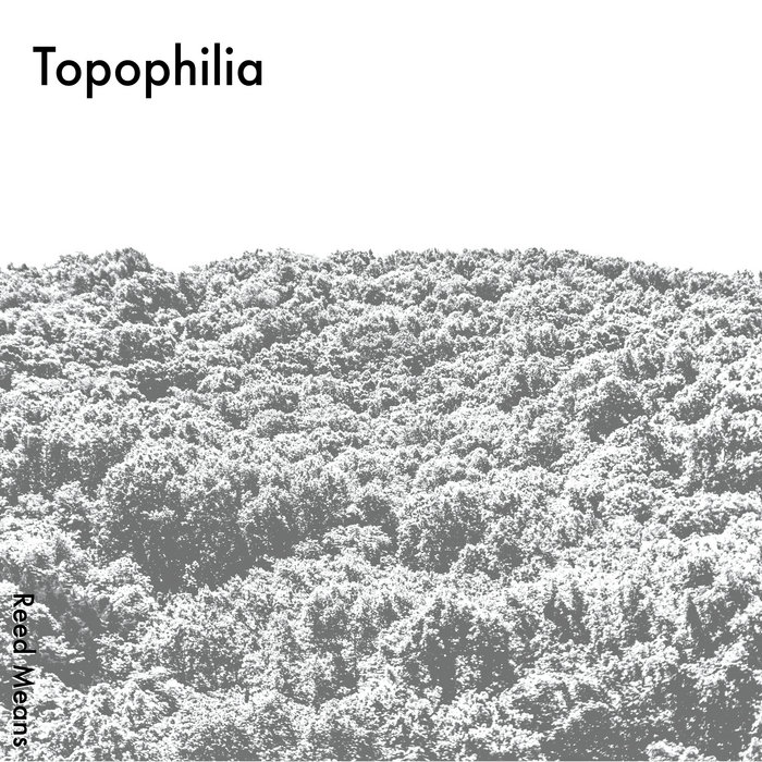 TOPOPHILIA | Reed Means