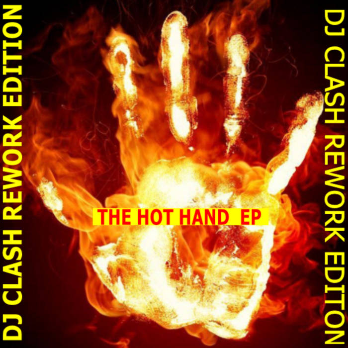 DJ CLASH REWORK EDITION - THE HOT HAND EP | DJ CLASH