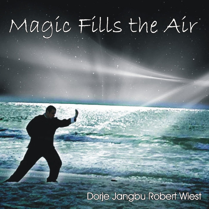 Magic Fills the Air | Dorje Jangbu Robert Wiest The Bearded Hippie Wizard