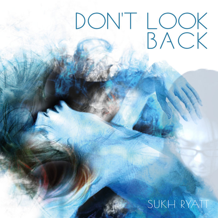Don't Look Back | Sukh Ryatt
