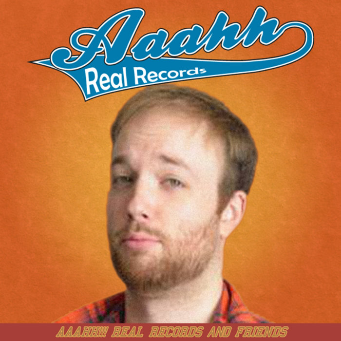 Aaahh!!! Real Records & Friends | Various Artists | Aaahh!!! Real Records
