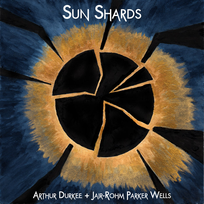 Sun Shards | Arthur Durkee + Jair-Rohm Parker Wells | Arthur Durkee
