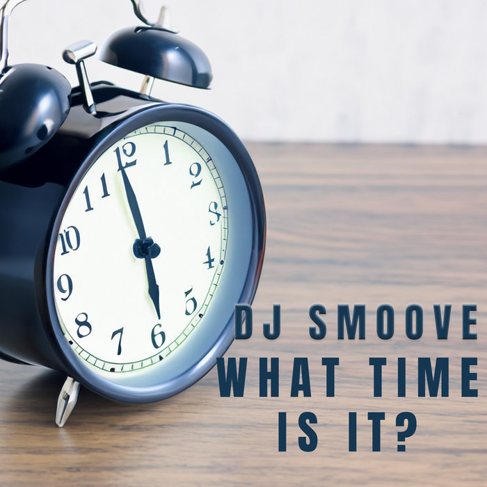 What Time Is It | DJ SMOOVE