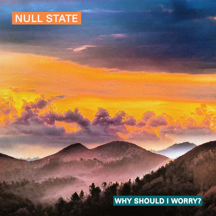 Why Should I Worry? | NULL STATE