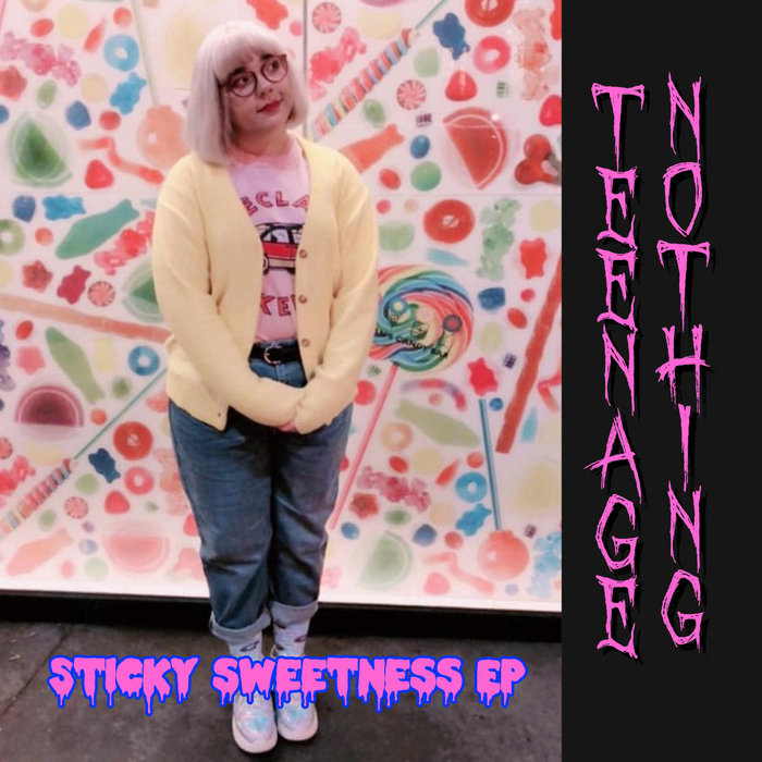 Sticky Sweetness EP | Teenage Nothing