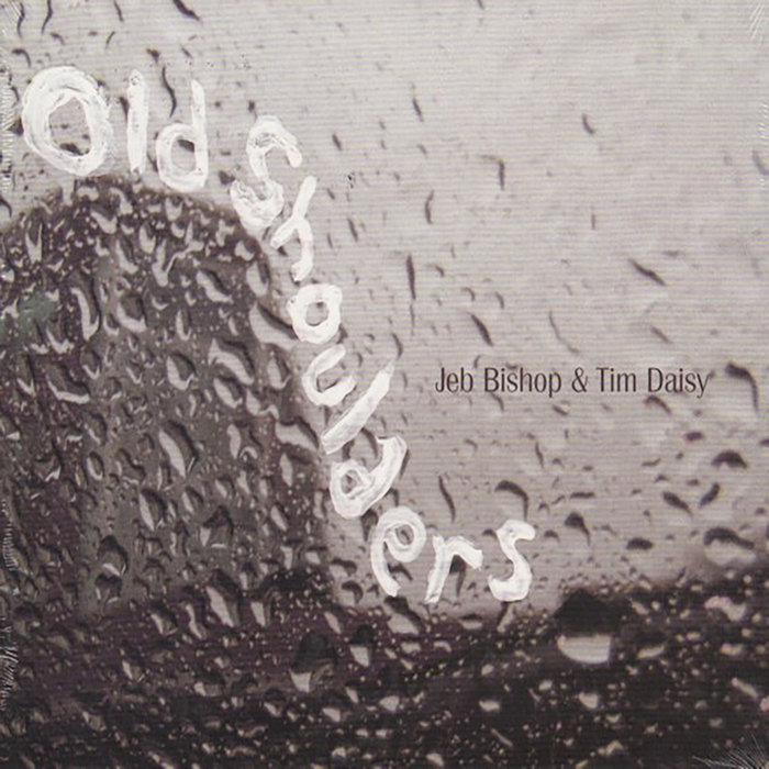 Old Shoulders | Jeb Bishop & Tim Daisy | Tim Daisy / Relay Recordings