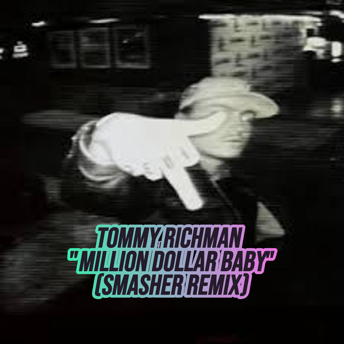 TOMMY RICHMAN - MILLION DOLLAR BABY (SMASHER REMIX) | Smasher