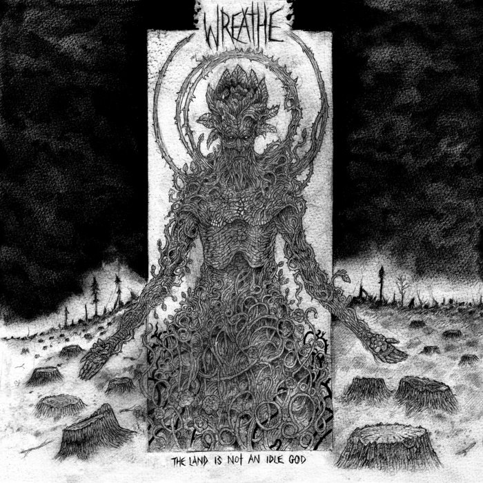 The Land Is Not An Idle God | Wreathe