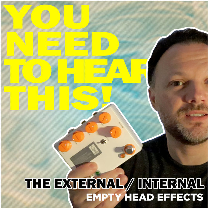 Empty Head Effects The External / Internal | Boring Gear Reviews