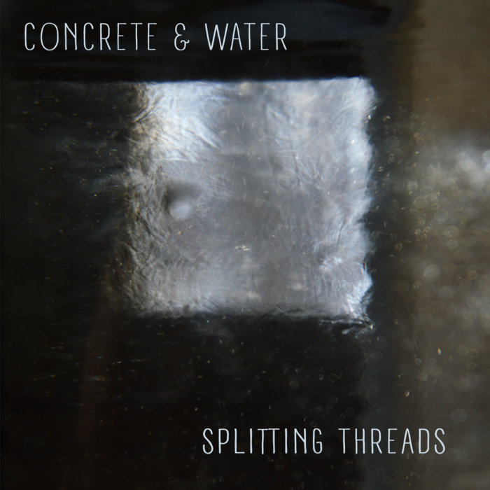 Splitting Threads | Concrete & Water