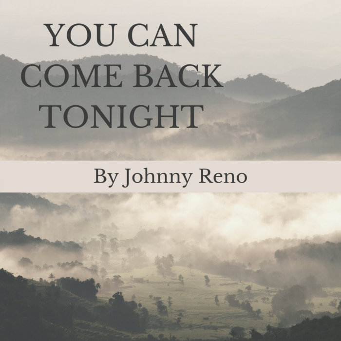 You Can Come Back Tonight | John Reno Johnny Reno