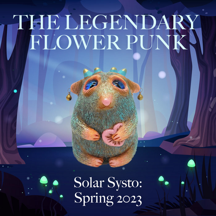 Solar Systo: Spring 2023 | The Legendary Flower Punk
