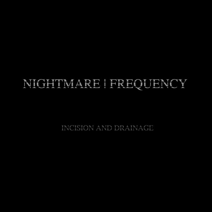 Incision and Drainage | Nightmare Frequency