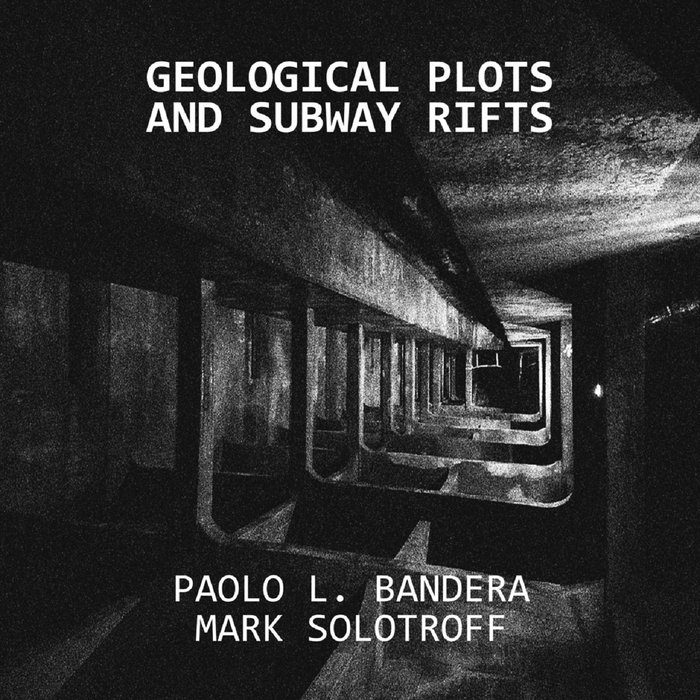 Geological Plots And Subway Rifts | Paolo L. Bandera + Mark Solotroff ...