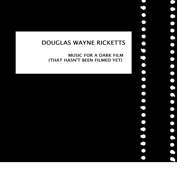 Music for a Dark Film (That Hasn't Been Filmed Yet) | Douglas Wayne ...