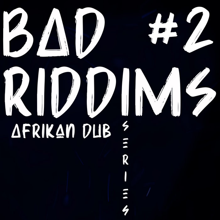 BAD RIDDIMS Series #2 | Afrikan Dub