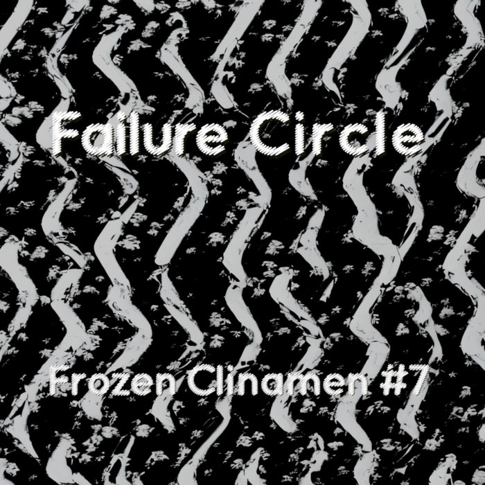 Frozen Clinamen #7 | Failure Circle | eg0cide productions