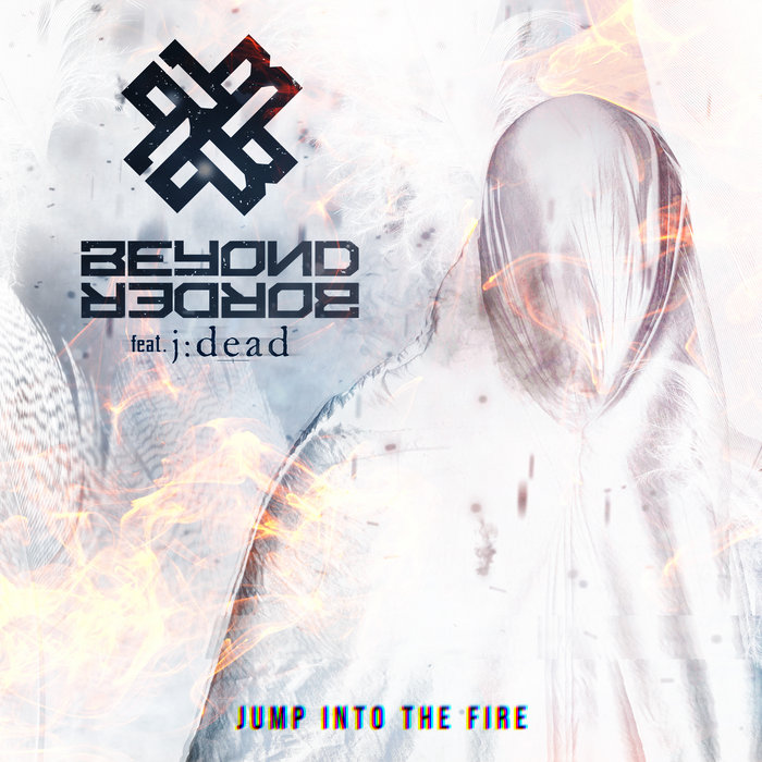 Jump Into The Fire (feat. j:dead) | Beyond Border