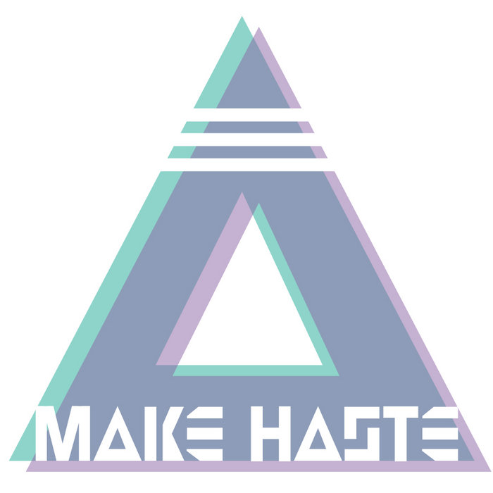 Make Haste | Make Haste